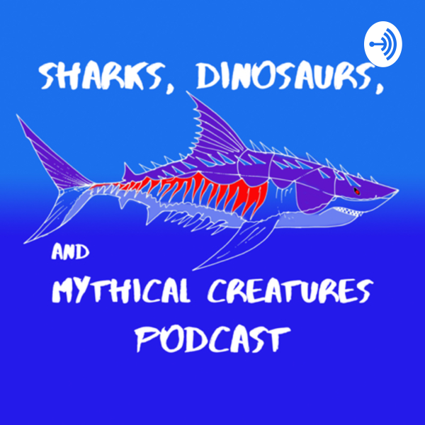 Sharks, Dinosaurs and Mythical Creatures | Listen to Podcasts On Demand ...