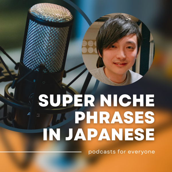 Super Niche Phrases in Japanese [SNPJ] | Listen to Podcasts On Demand ...
