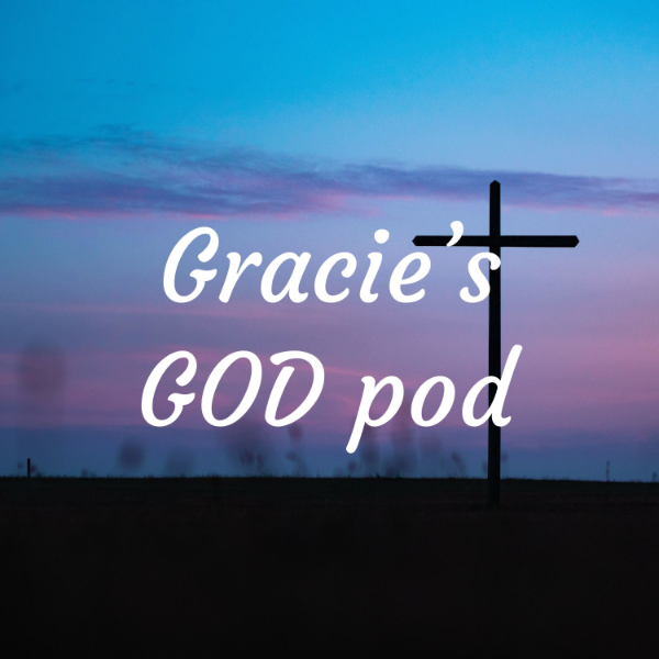 Gracie's GOD pod | Listen to Podcasts On Demand Free | TuneIn