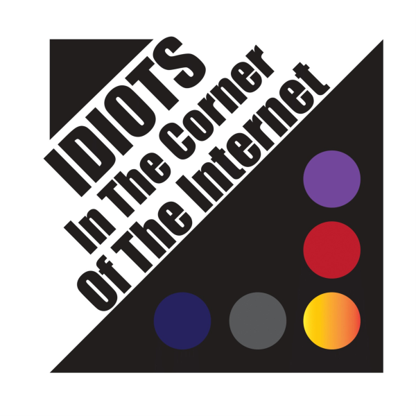 Idiots In The Corner Of The Internet Listen To Podcasts On Demand