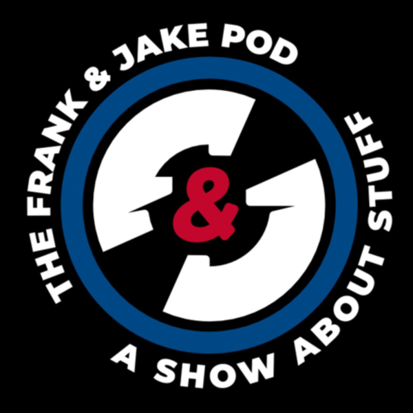 The Frank and Jake Pod | Listen to Podcasts On Demand Free | TuneIn
