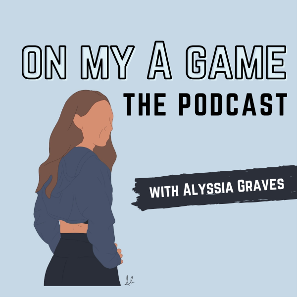 On My A Game with Alyssia Graves | Listen to Podcasts On Demand Free ...