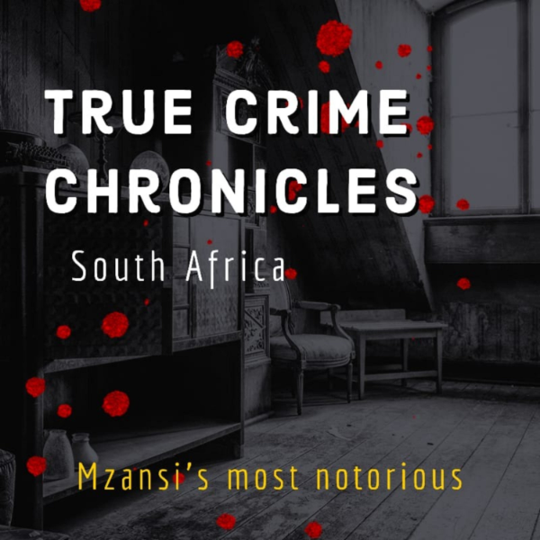 True Crime Chronicles: South Africa | Listen to Podcasts On Demand Free ...