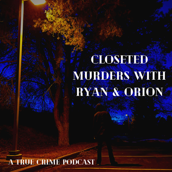Closeted Murders with Ryan & Orion | Listen to Podcasts On Demand Free ...