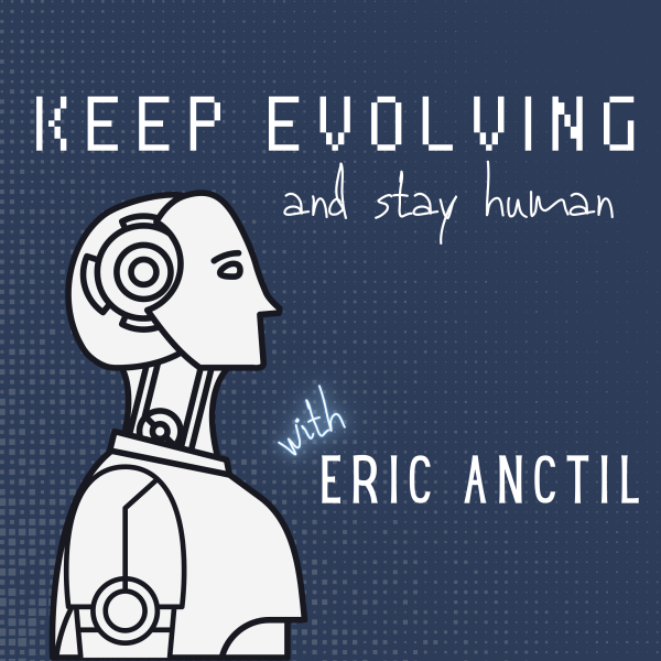 Keep Evolving and Stay Human with Eric Anctil | Listen to Podcasts On ...