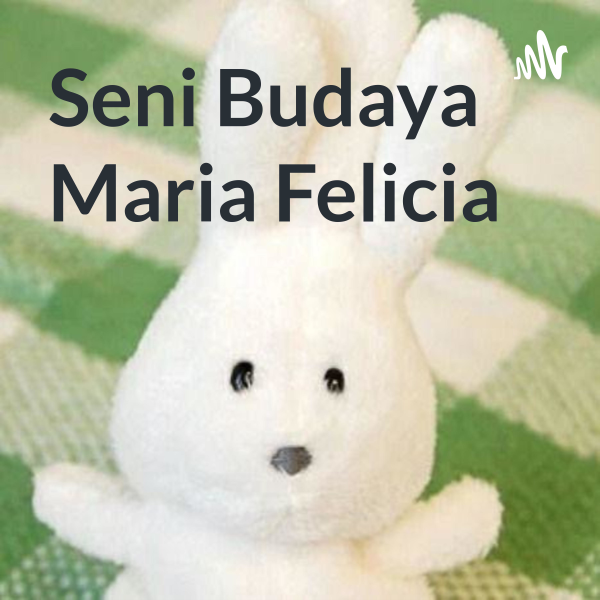Seni Budaya Maria Felicia | Listen to Podcasts On Demand Free | TuneIn