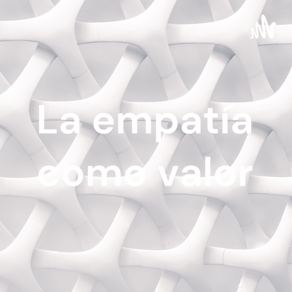 La empatia como valor | Listen to Podcasts On Demand Free | TuneIn