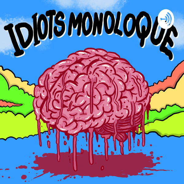 Idiots Monologue Listen To Podcasts On Demand Free Tunein