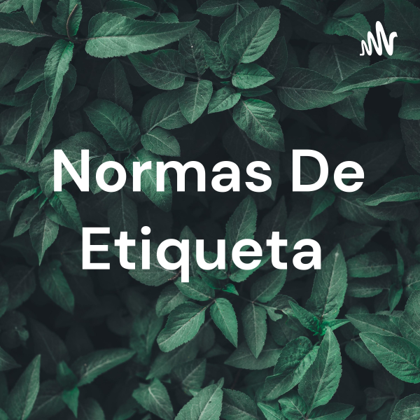 Normas De Etiqueta | Listen to Podcasts On Demand Free | TuneIn