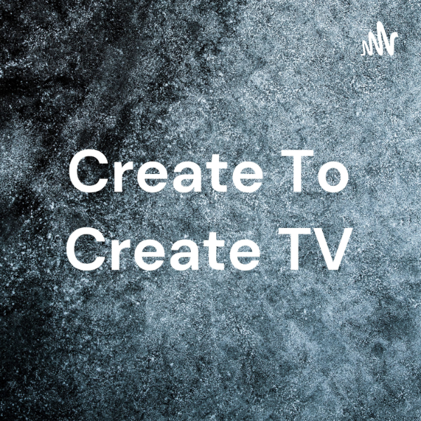 Create To Create TV | Listen to Podcasts On Demand Free | TuneIn