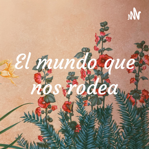El mundo que nos rodea | Listen to Podcasts On Demand Free | TuneIn
