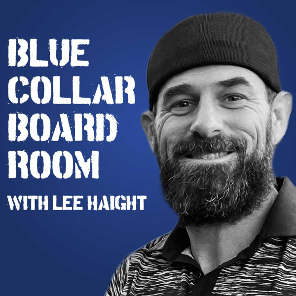 Blue Collar Boardroom with Lee Haight | Listen to Podcasts On Demand ...