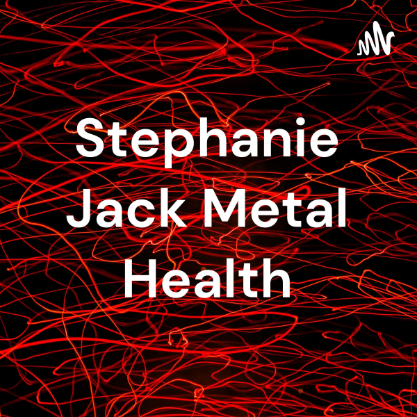 Stephanie Jack Metal Health | Listen to Podcasts On Demand Free | TuneIn
