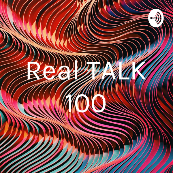 Real TALK 100 | Listen to Podcasts On Demand Free | TuneIn