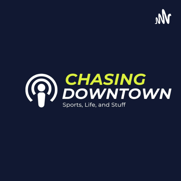 Chasing Downtown: Sports, Life, and Stuff | Listen to Podcasts On ...