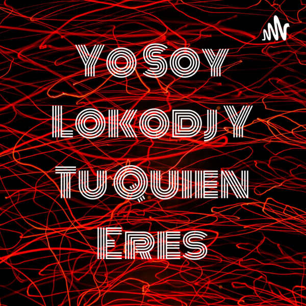 Yo Soy Lokodj Y Tu Quien Eres | Listen to Podcasts On Demand Free | TuneIn