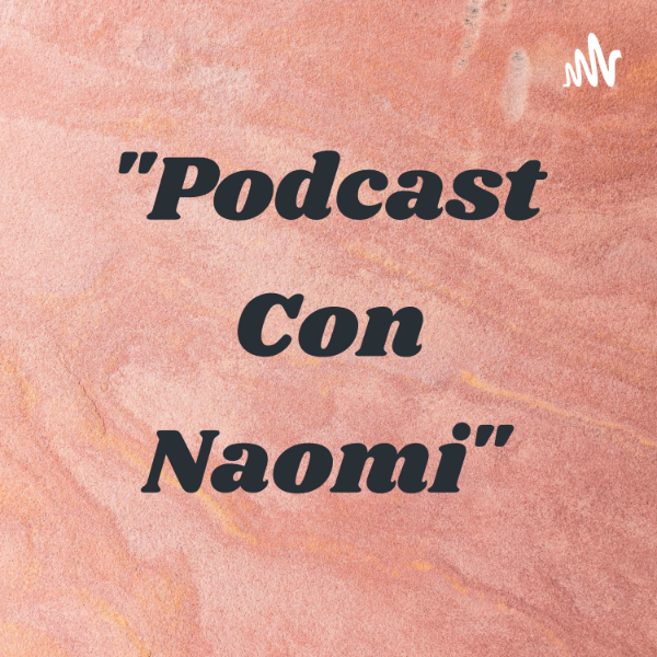 "Podcast Con Naomi" | Listen to Podcasts On Demand Free | TuneIn