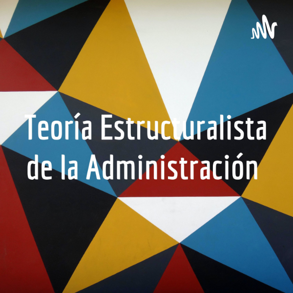Teoria Estructuralista de la Administracion | Listen to Podcasts On ...