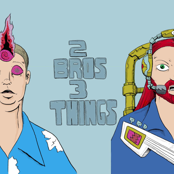 2 Bros 3 Things | Listen to Podcasts On Demand Free | TuneIn
