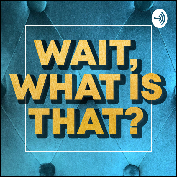 Wait, What is That? | Listen to Podcasts On Demand Free | TuneIn