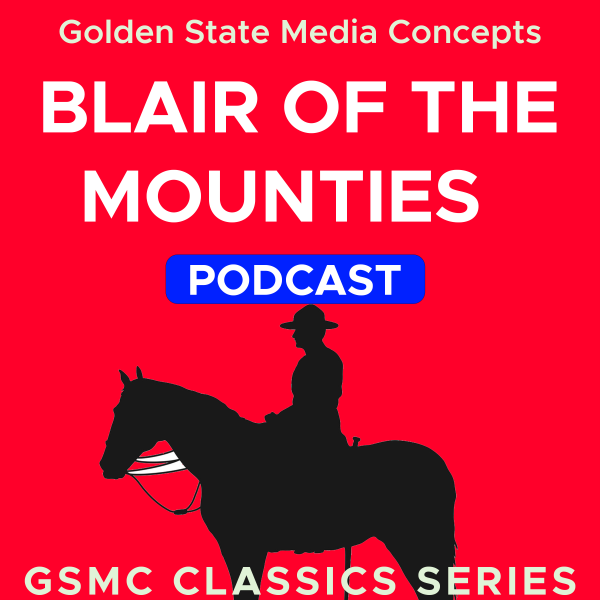 GSMC Classics: Blair of the Mounties | Listen to Podcasts On Demand ...
