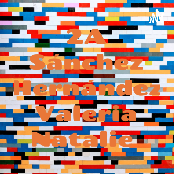 2A Sanchez Hernandez Valeria Natalie | Listen to Podcasts On Demand Free | TuneIn