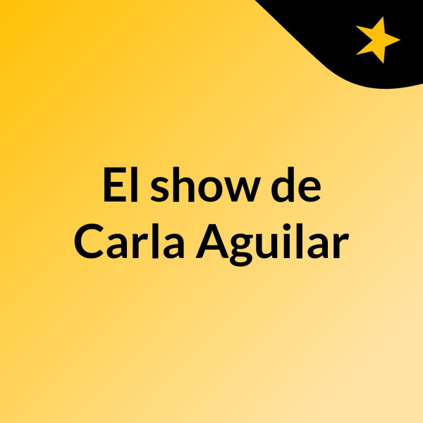 El show de Carla Aguilar | Listen to Podcasts On Demand Free | TuneIn