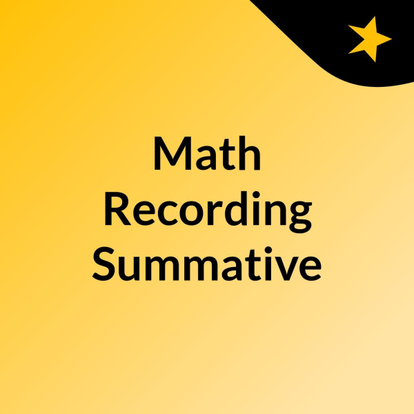 Math Recording Summative | Listen to Podcasts On Demand Free | TuneIn