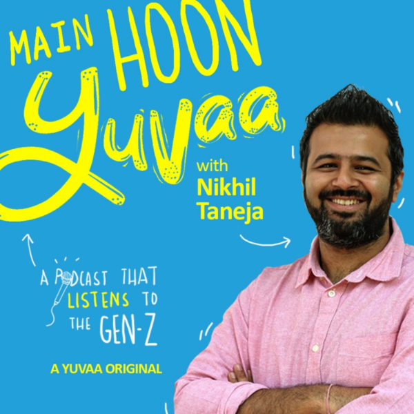 Main Hoon Yuvaa with Nikhil Taneja | Listen to Podcasts On Demand Free ...