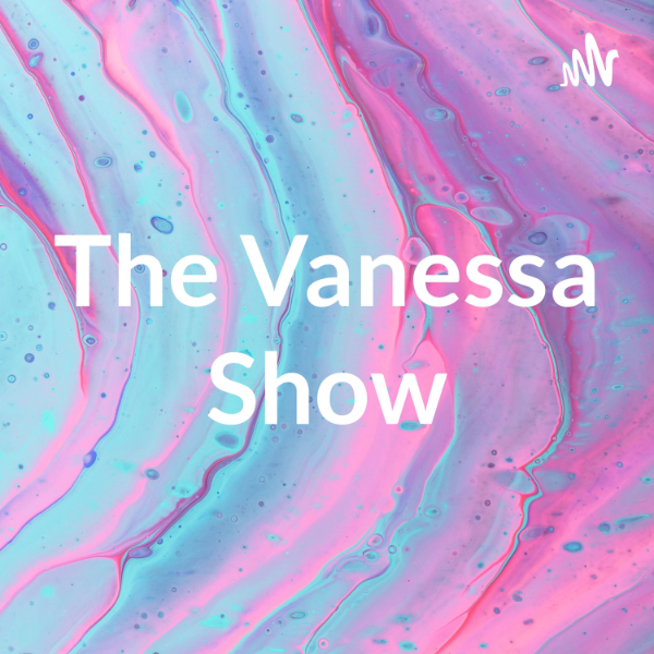 The Vanessa Show | Listen to Podcasts On Demand Free | TuneIn