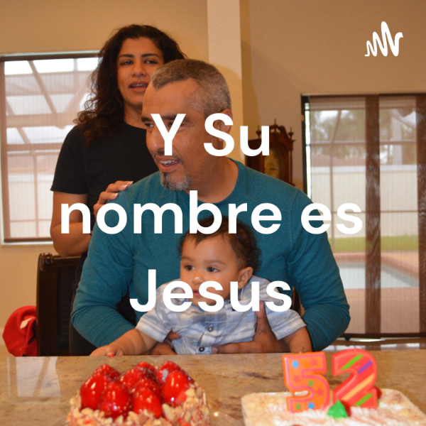 Y Su nombre es Jesus | Listen to Podcasts On Demand Free | TuneIn