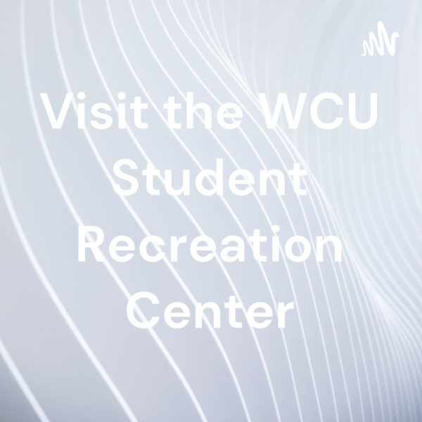 Visit the WCU Student Recreation Center | Listen to Podcasts On Demand ...