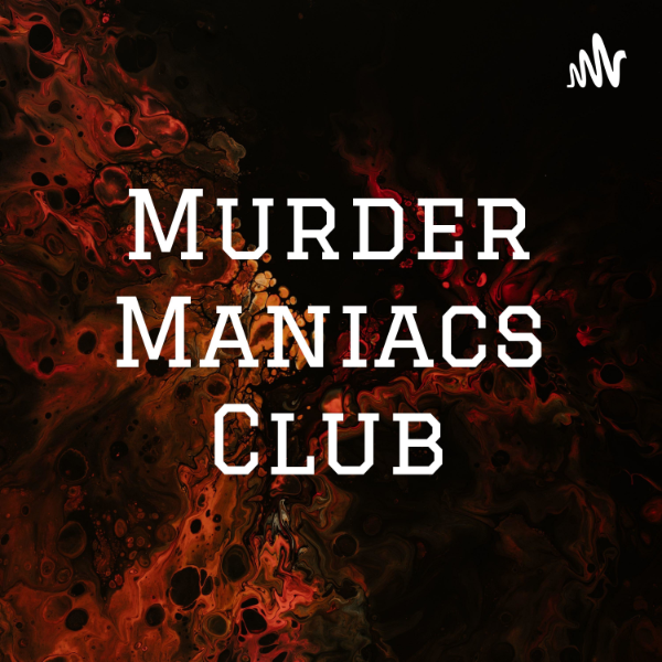 Murder Maniacs Club | Listen to Podcasts On Demand Free | TuneIn