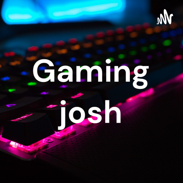 Gaming josh | Listen to Podcasts On Demand Free | TuneIn