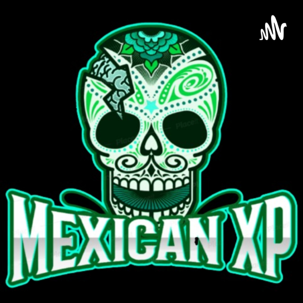Mexican XP | Listen to Podcasts On Demand Free | TuneIn