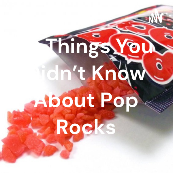 10 Things You Didn't Know About Pop Rocks | Listen to Podcasts On ...