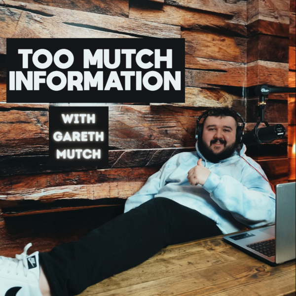 Too Mutch Information With Gareth Mutch | Listen to Podcasts On Demand ...