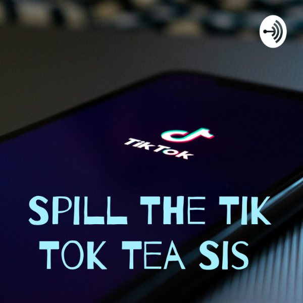 Spill The Tik Tok Tea Sis | Listen to Podcasts On Demand Free | TuneIn