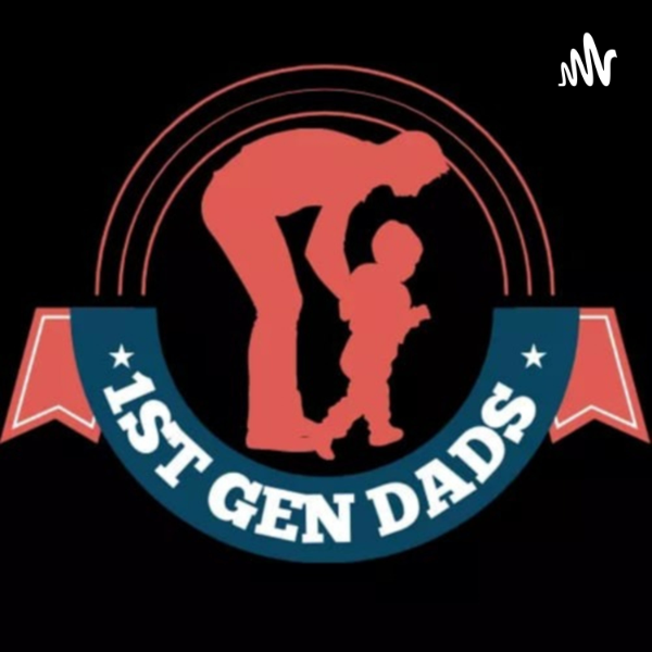 First Generation Dad | Listen to Podcasts On Demand Free | TuneIn