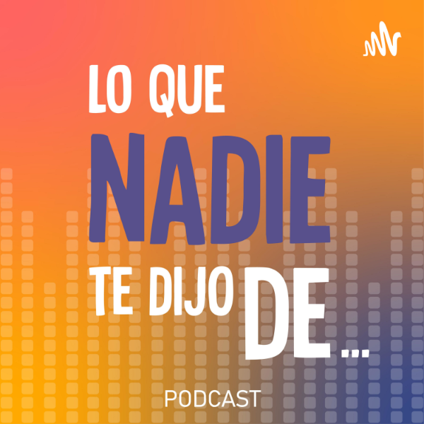 Lo que nadie te dijo de. | Listen to Podcasts On Demand Free | TuneIn
