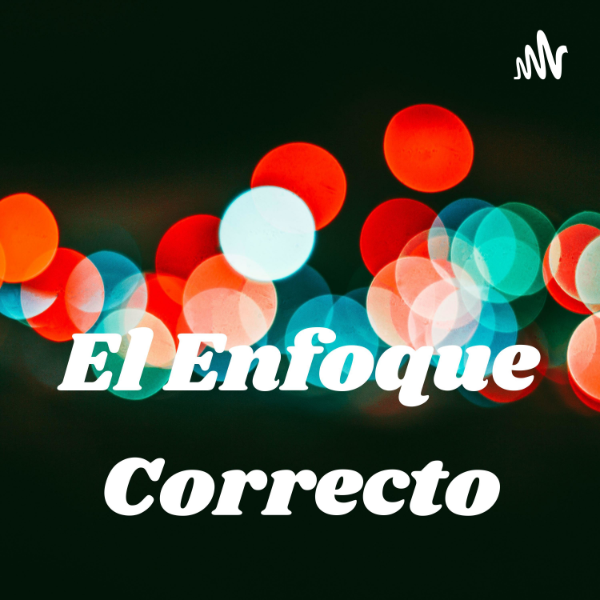El Enfoque Correcto | Listen to Podcasts On Demand Free | TuneIn