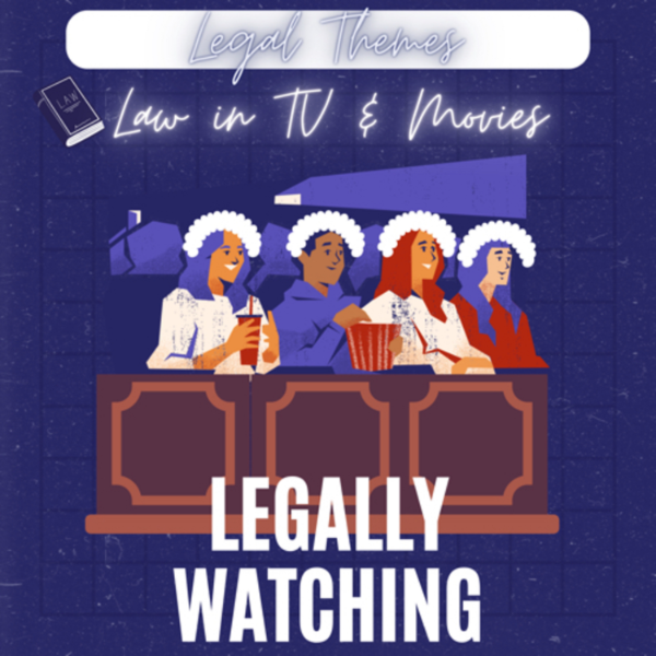 Legally Watching: Exploring Legal Themes in Movies & TV | Listen to ...