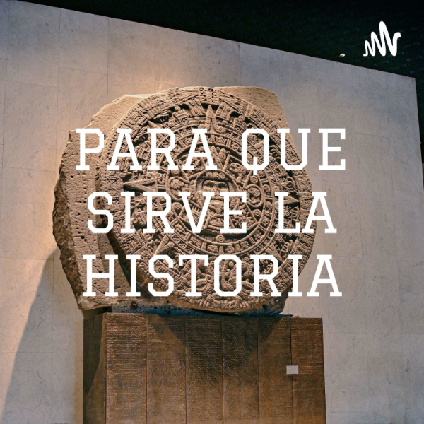 Para Que Sirve La Historia Listen To Podcasts On Demand Free Tunein