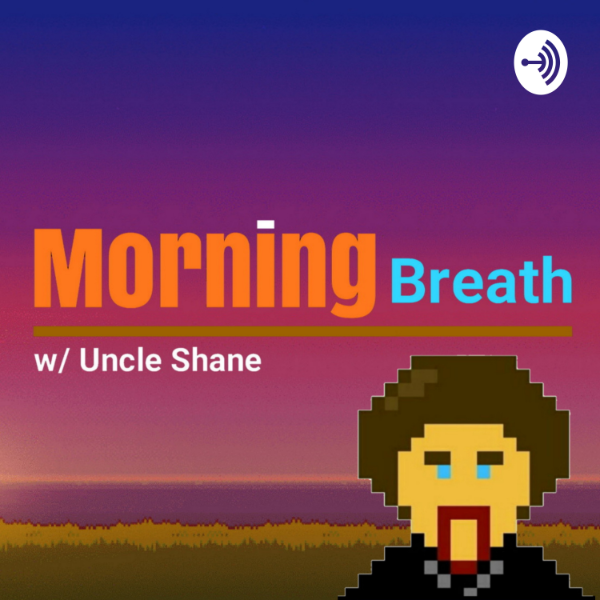 Morning Breath w/ Uncle Shane | Listen to Podcasts On Demand Free | TuneIn