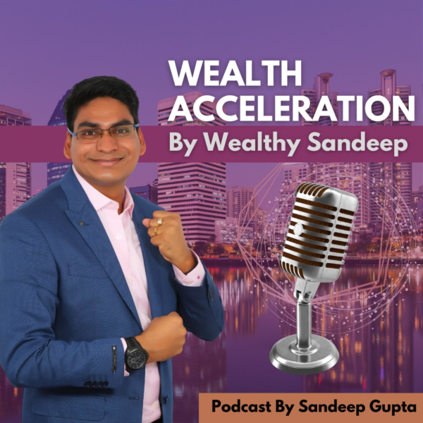 Wealth Acceleration With Sandeep Gupta Listen To Podcasts On Demand