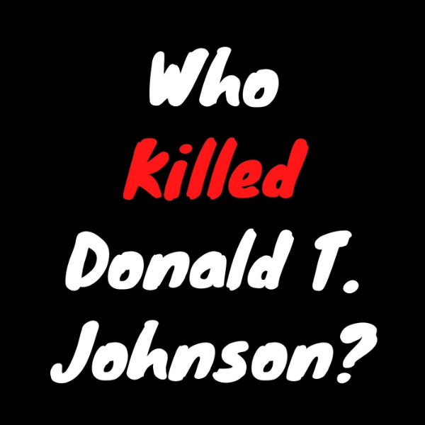 Who Killed Donald T. Johnson? | Listen to Podcasts On Demand Free | TuneIn