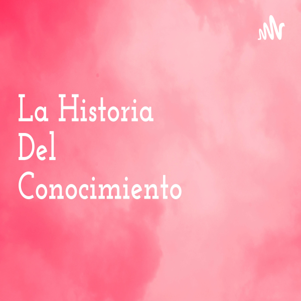 La Historia Del Conocimiento Listen To Podcasts On Demand Free Tunein