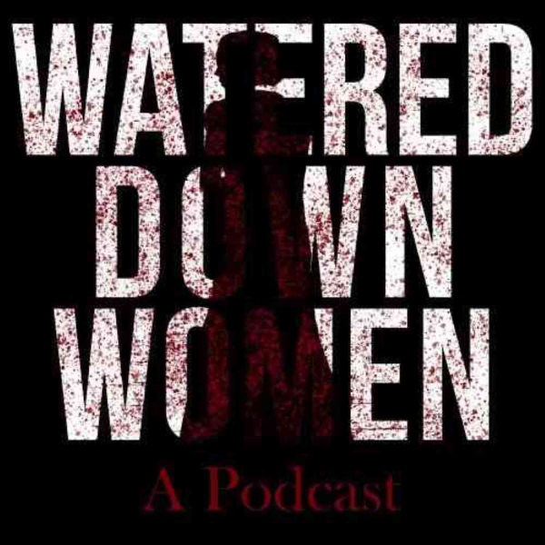 Watered-Down Women | Listen to Podcasts On Demand Free | TuneIn