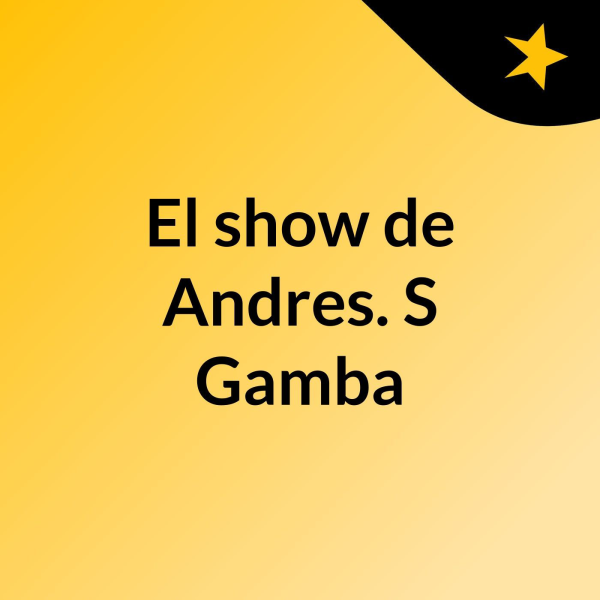 El show de Andres. S Gamba | Listen to Podcasts On Demand Free | TuneIn
