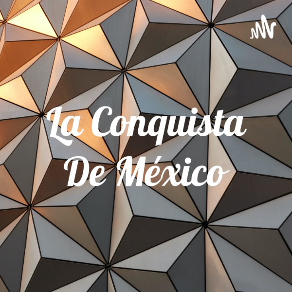 La Conquista De Mexico | Listen to Podcasts On Demand Free | TuneIn